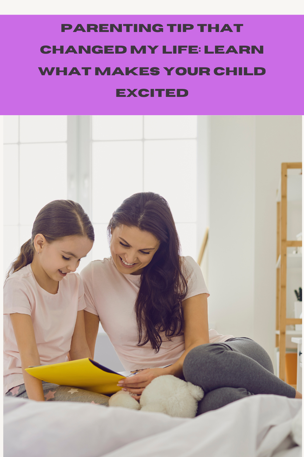 Parenting Tip That Changed My Life: Learn What Makes Your Child Excited ...