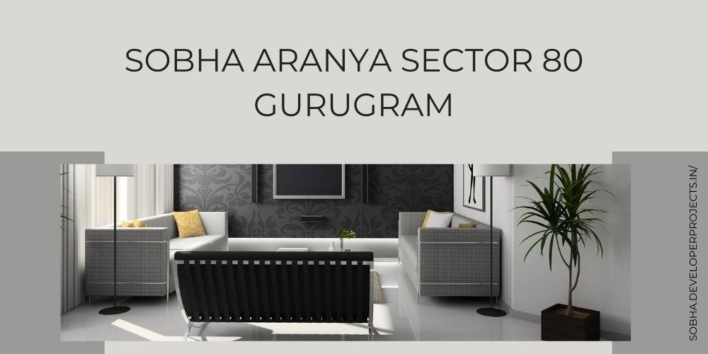 Sobha Aranya Sector 80 Gurgaon- Luxury, Location, and Convenience. | by ...
