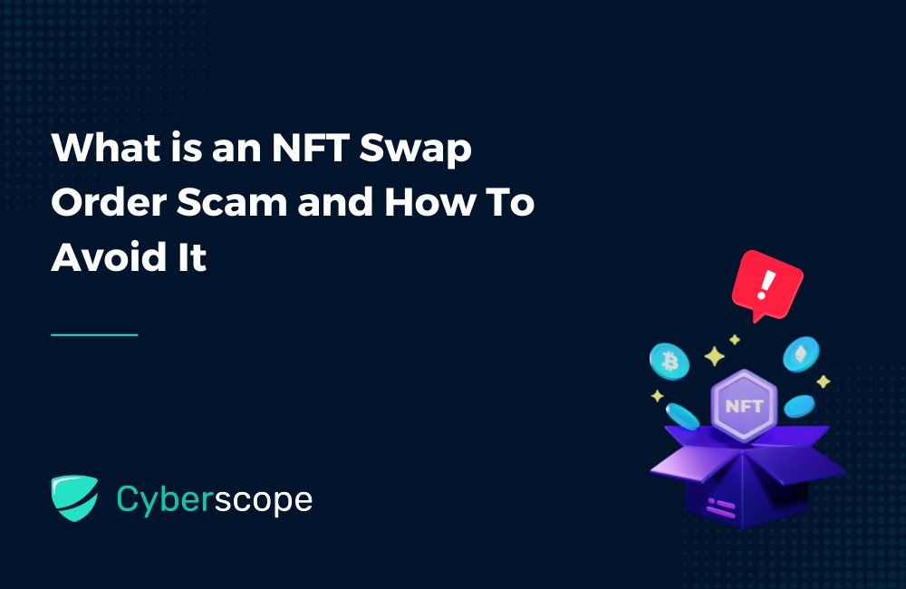 What is an NFT Swap Order Scam and How To Avoid It | by Cyberscope, a ...