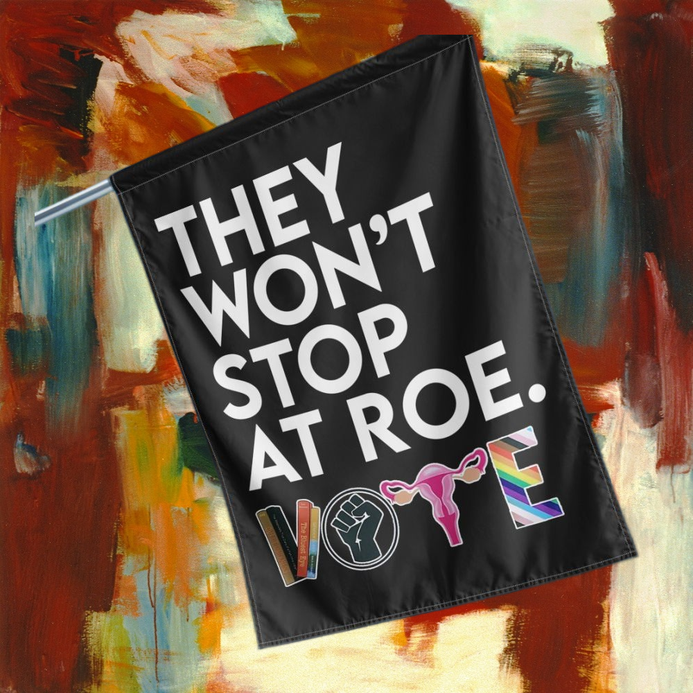 NEW They Won’t Stop At Roe Vote Flag | by Astarstyle Worldwide | Mar ...