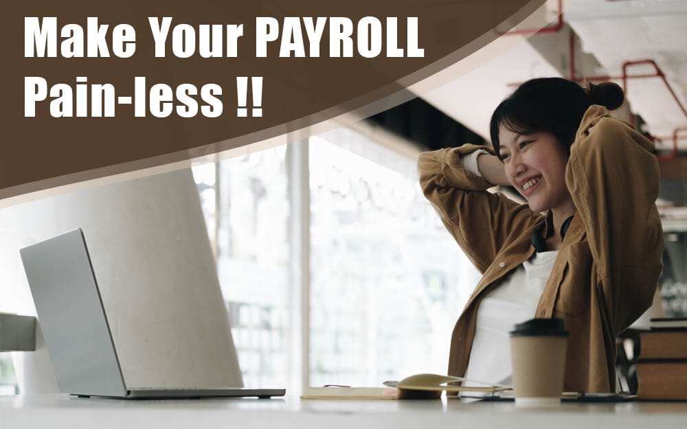 Make Your Payroll Pain-less!!. There’s no such thing as easy payroll ...