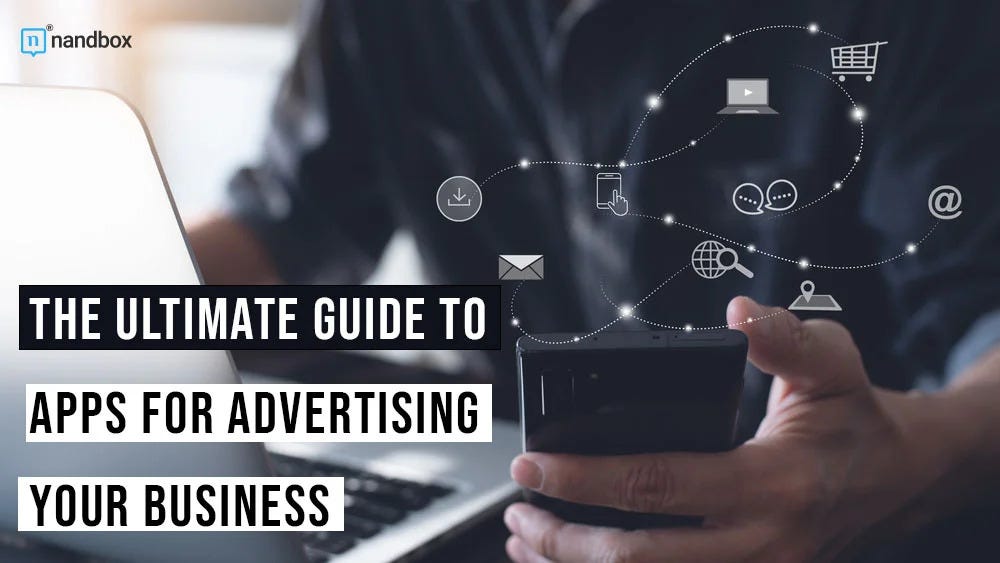 The Ultimate Guide to Apps for Advertising Your Business | by nandbox ...