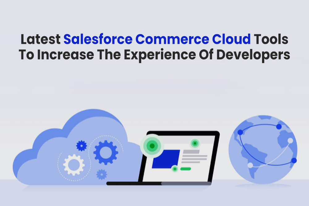 Latest Salesforce Commerce Cloud Tools To Increase The Experience Of ...