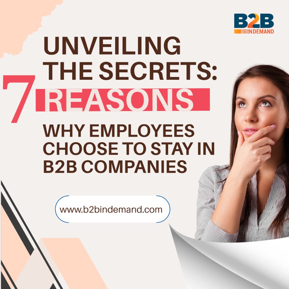 Unveiling the Secrets: 7 Reasons Why Employees Choose to Stay in B2B ...