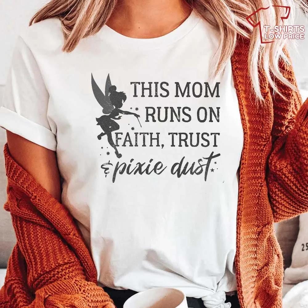 Disney Peter Pan This Mom Runs On Faith Trust And Pixie Dust Shirt | by ...