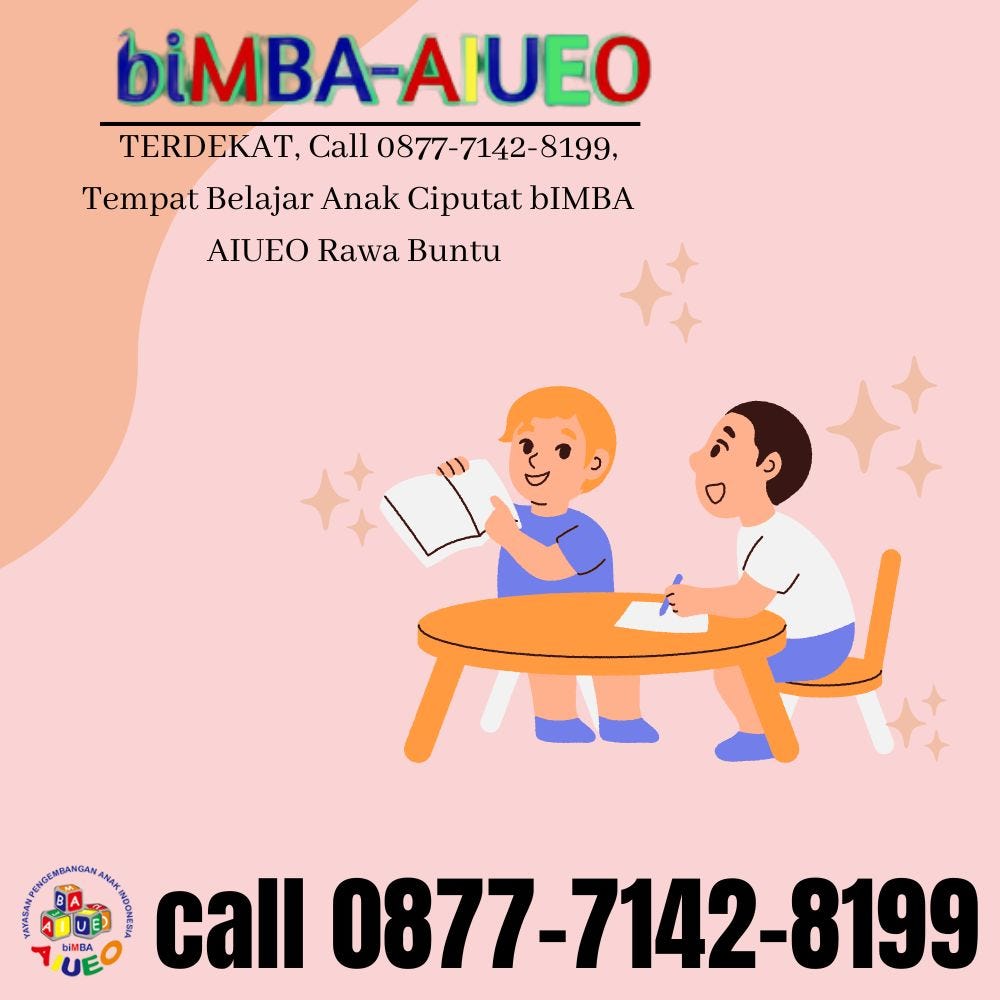 TERDEKAT, Call 0877–7142–8199, Tempat Belajar Anak Ciputat bIMBA AIUEO Rawa Buntu ...