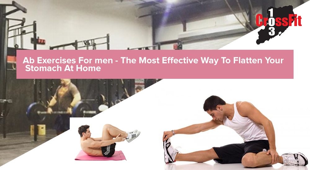 Ab Exercises For men — The Most Effective Way to Flatten Your Stomach ...