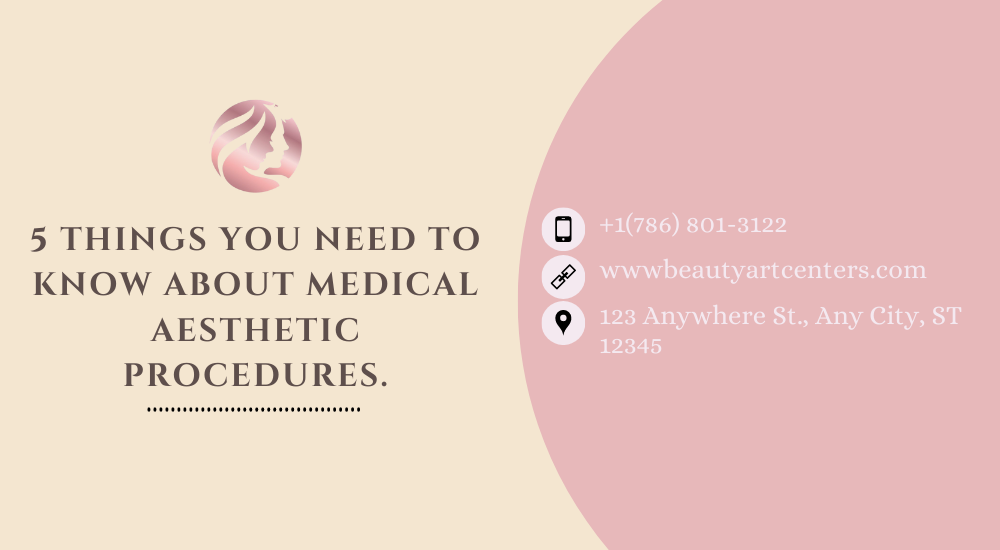 5 Things You Need to Know About Medical Aesthetic Procedures. | by ...