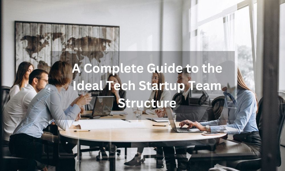 A Complete Guide to the Ideal Tech Startup Team Structure | Medium