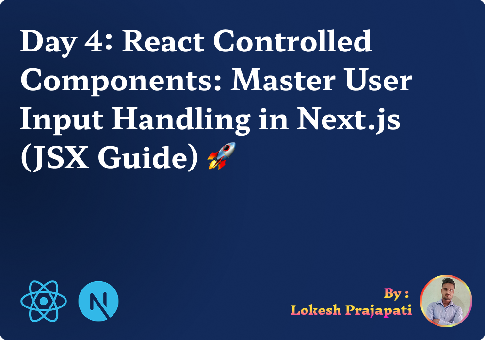 Day 4: React Controlled Components: Master User Input Handling in Next.js (JSX Guide)🚀 | by ...