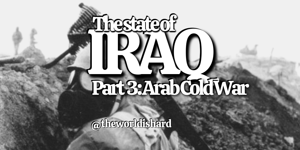The State of Iraq — Part 3: Arab Cold War | by Alexander Archer | Medium