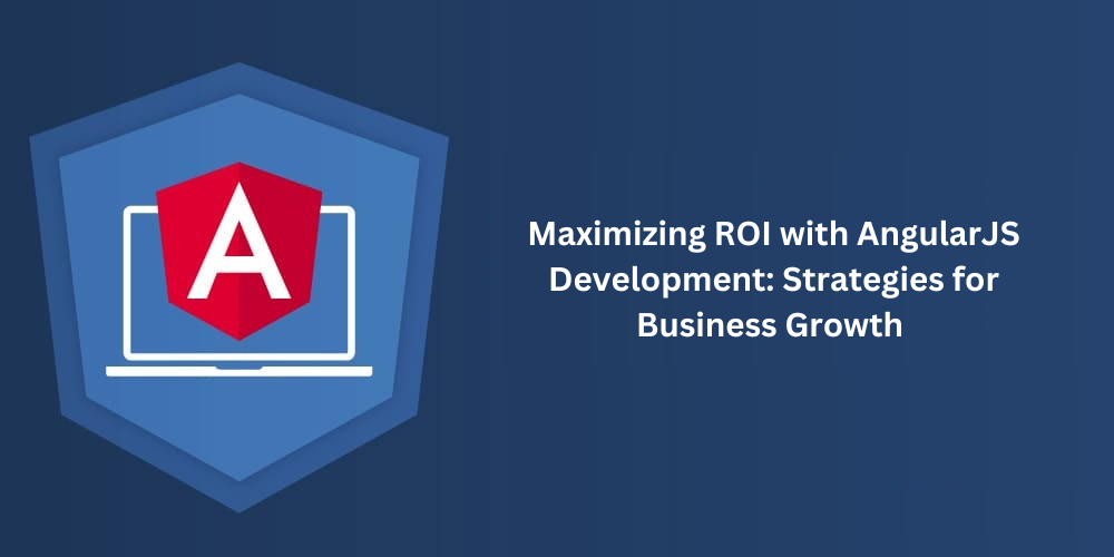 Maximizing ROI with AngularJS Development: Strategies for Business Growth | Stackademic