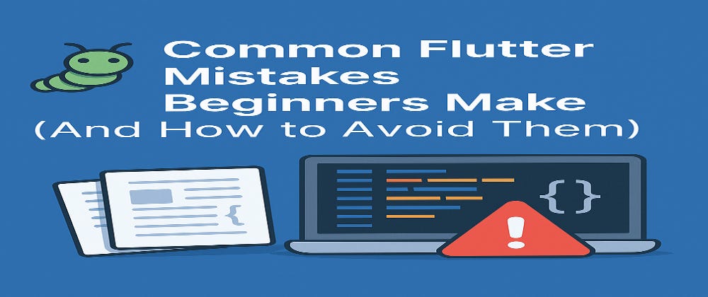 Common Flutter Mistakes Beginners Make (And How to Avoid Them) | by ...