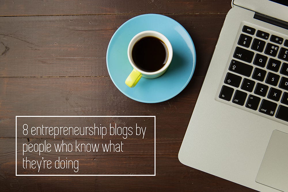 8 entrepreneurship blogs by people who know what they’re doing | by The ...