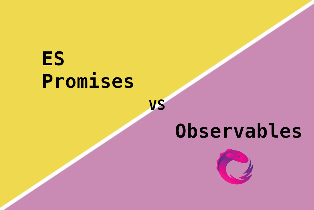 Observables vs. Promises — Which One Should You Use? | by Jose Granja | Better Programming