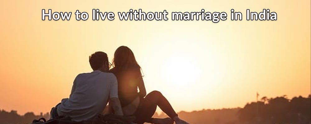How To Live Without Marriage In India | by Lead India | Medium