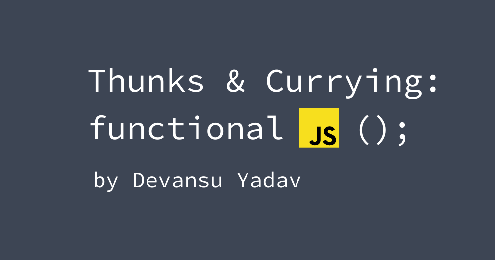 What in Blazes is a ‘Thunk’ and What’s ‘Currying’ in JavaScript? | JavaScript in Plain English