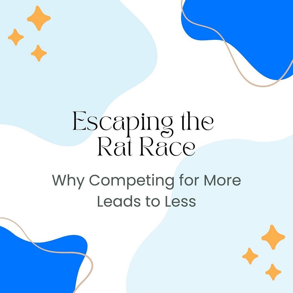 Escaping the Rat Race: Why Competing for More Leads to Less | by ...