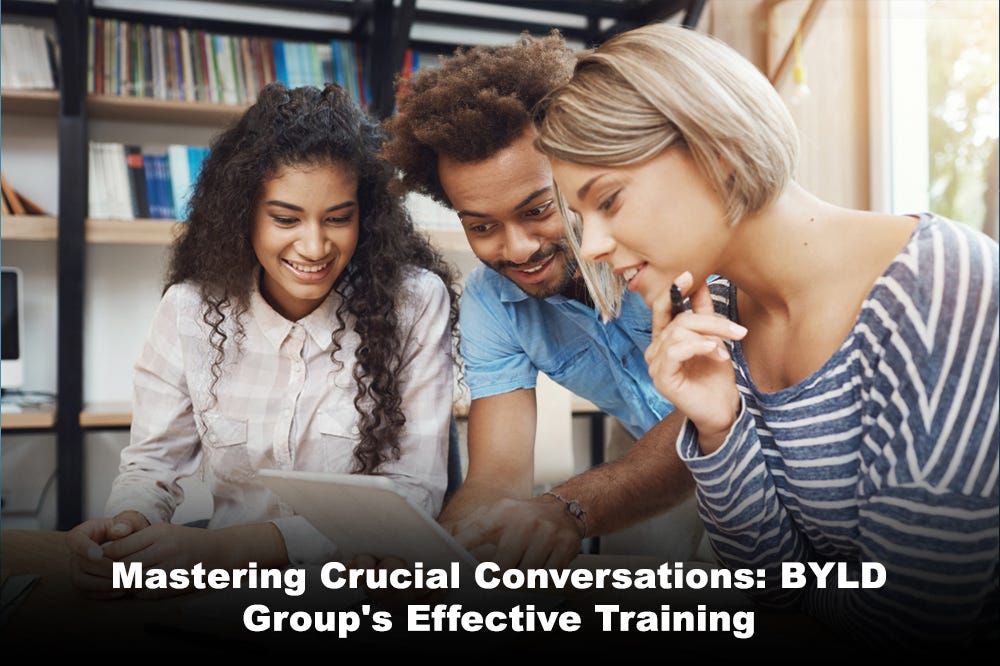 Mastering Crucial Conversations: BYLD Group’s Effective Training ... Mastering Crucial Conversations: BYLD Group’s Effective Training ...