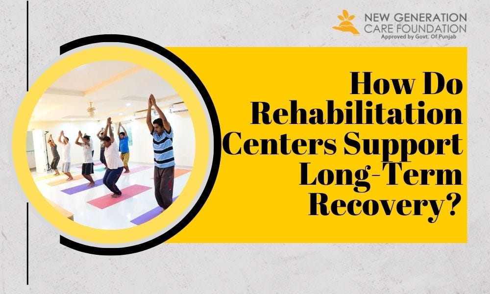 How Do Rehabilitation Centres Support Long-Term Recovery? | by New ...