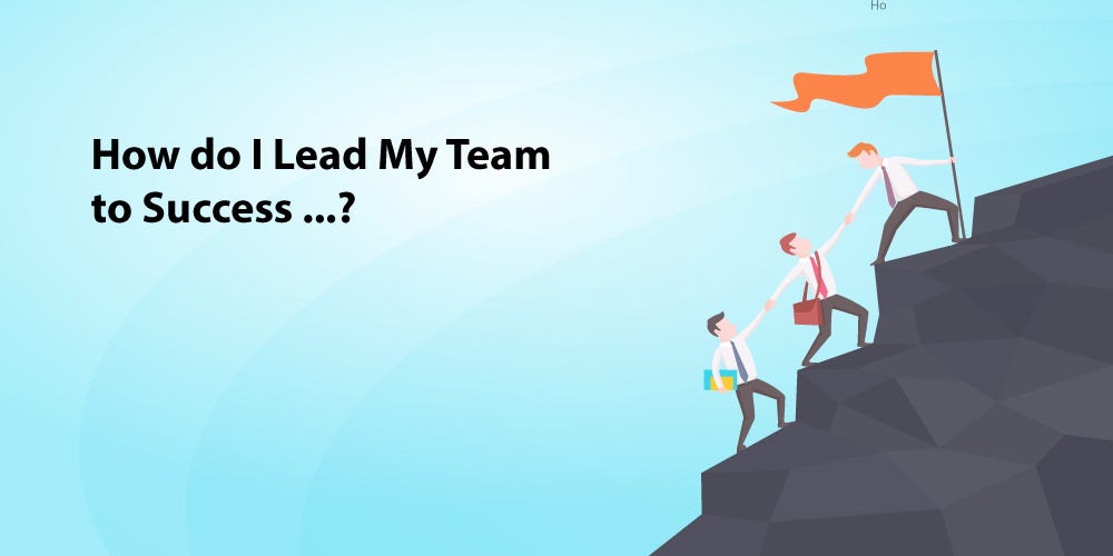 How do I Lead My Team to Success? | by Anh T. Dang | DataDrivenInvestor