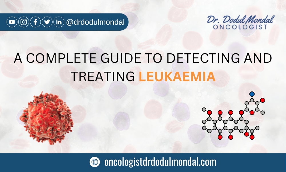 A Complete Guide to Detecting and Treating Leukemia | by Dr. Dodul ...