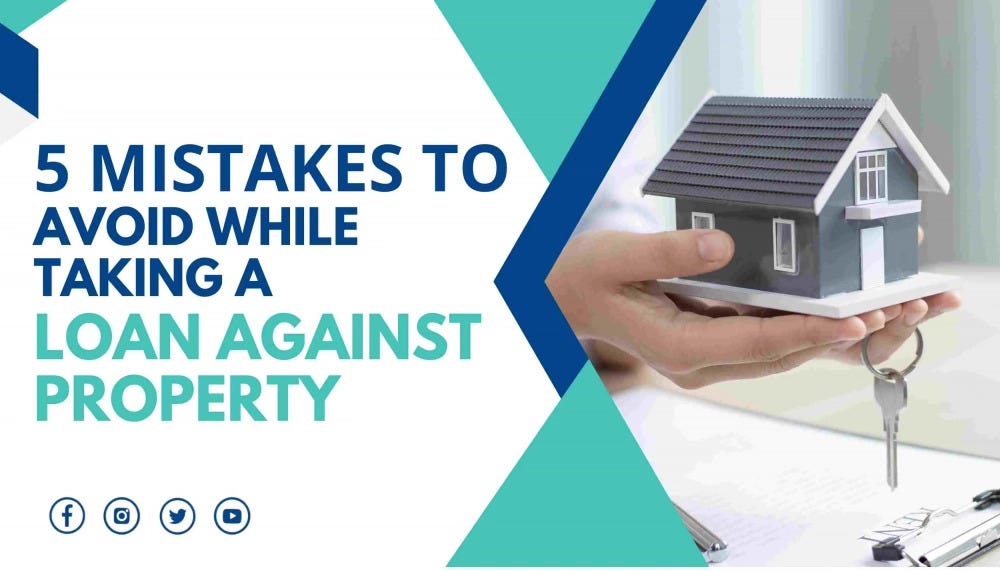 5 Mistakes to Avoid While Taking a Loan Against Property: A Cautionary ...
