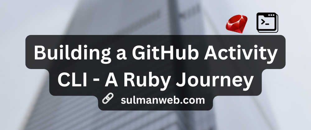 Building a GitHub Activity CLI in Ruby | by Sulman Baig | Medium