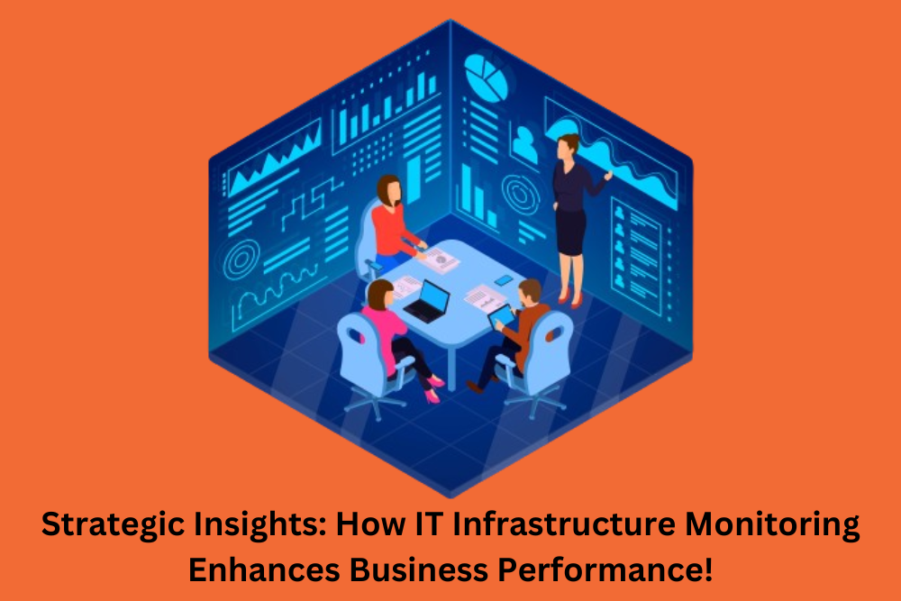 Strategic Insights: How IT Infrastructure Monitoring Enhances Business ...