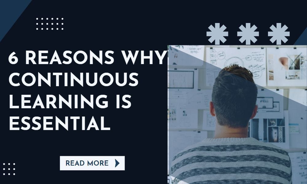 6 Reasons Why Continuous Learning is Essential for your personal growth | by Madhan | Medium