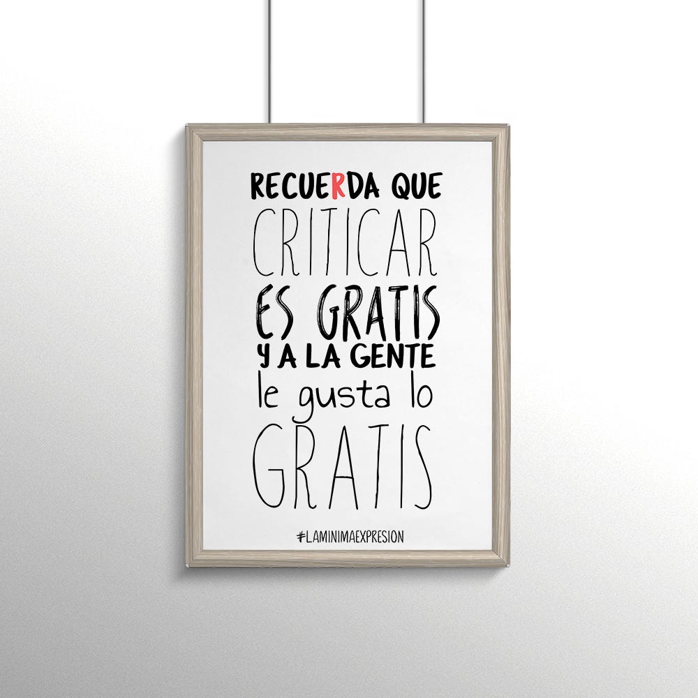 Póster “Recuerda que criticar es gratis y a la gente le gusta lo gratis ...