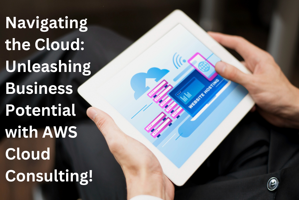 Navigating the Cloud: Unleashing Business Potential with AWS Cloud ...