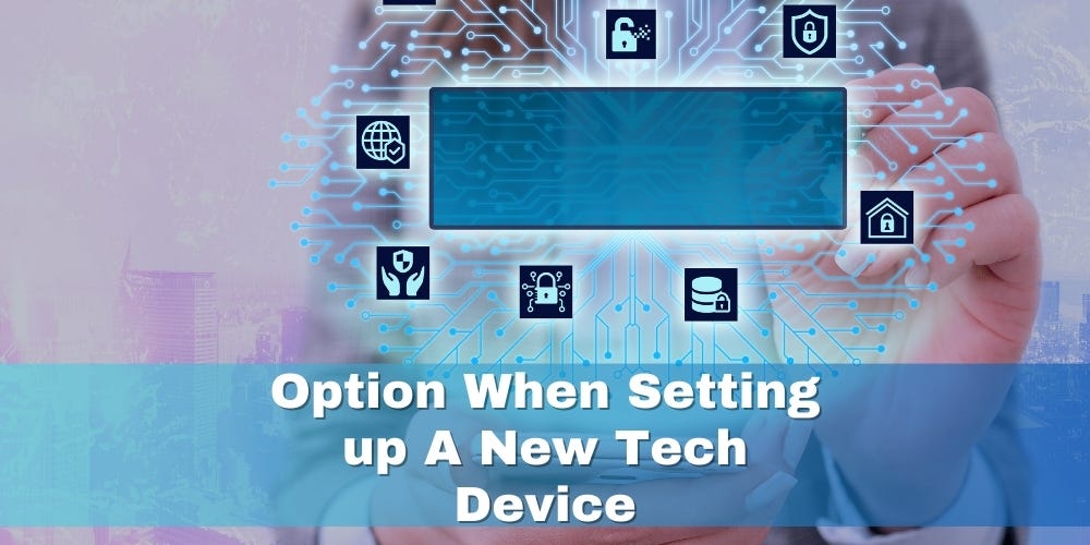 Option When Setting up A New Tech Device | by agileseen | Aug, 2024 ...