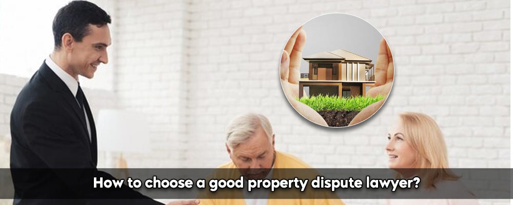 How To Choose A Good Property Dispute Lawyer? | by Leadindia | Medium