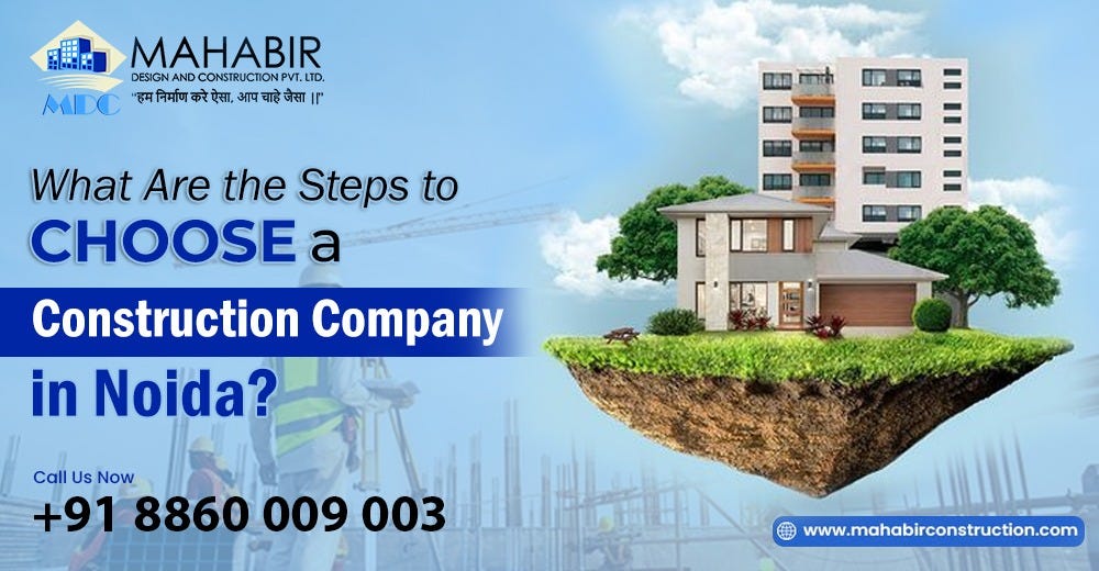 What Are the Steps to Choose a Construction Company in Noida? | by ...