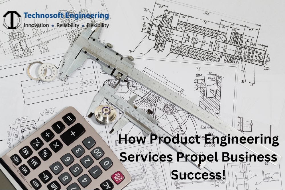 Unleashing Innovation: How Product Engineering Services Propel Business Success! | by Technosoft ...