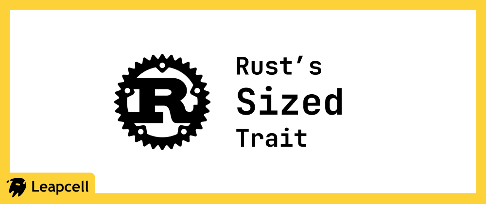 Understanding Rust’s Sized Trait and Dynamically Sized Types | by Leapcell | Medium