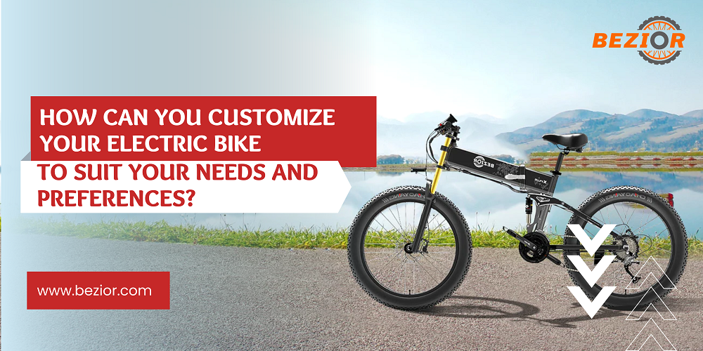 How can you Customize your Electric Bike to suit your Needs and ...