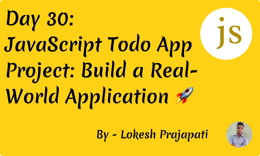 Day 30: JavaScript Todo App Project: Build a Real-World Application 🚀 | by Lokesh Prajapati | Medium