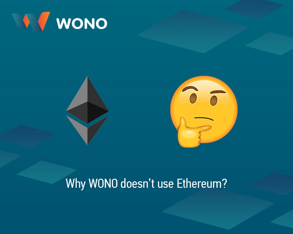 Why WONO doesn’t use Ethereum?. It’s quite clear that using a single ...