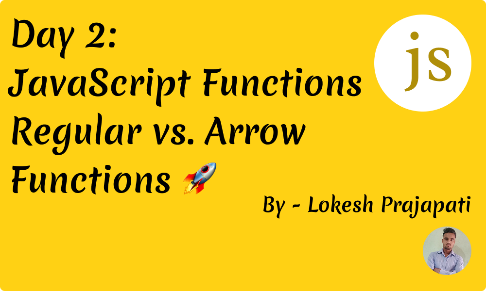 📌 Day 2: JavaScript Functions — Regular vs. Arrow Functions 🚀 | by Lokesh Prajapati | JavaScript ...