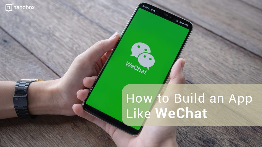 Need a WeChat Clone App? Learn How to Build It Here | by nandbox Inc. | Medium
