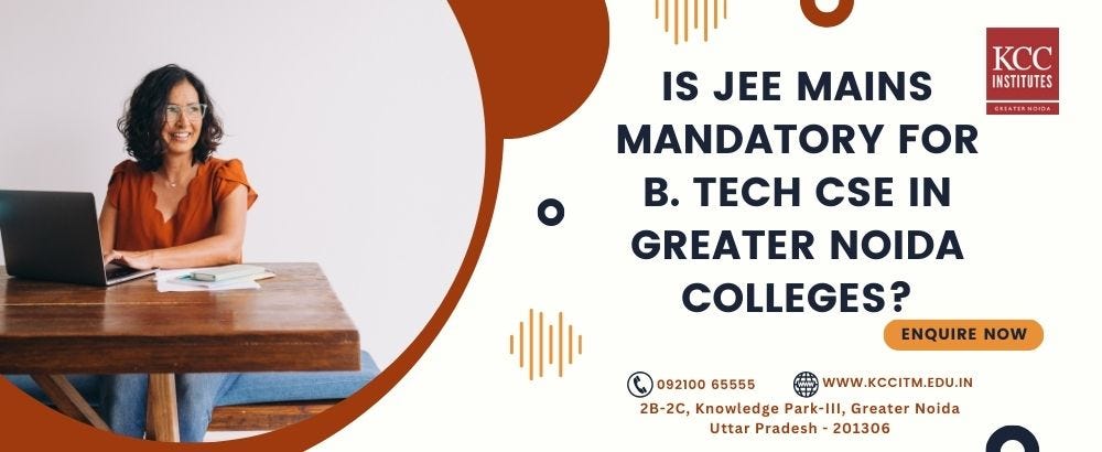 Is JEE Mains mandatory for B. Tech CSE in greater Noida colleges? | by KCC-ITM | Dec, 2023 | Medium