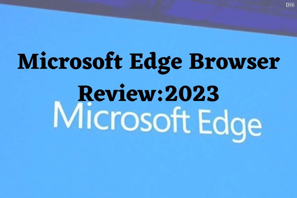 Microsoft Edge Browser Review:2023 - Daily Techno Review - Medium