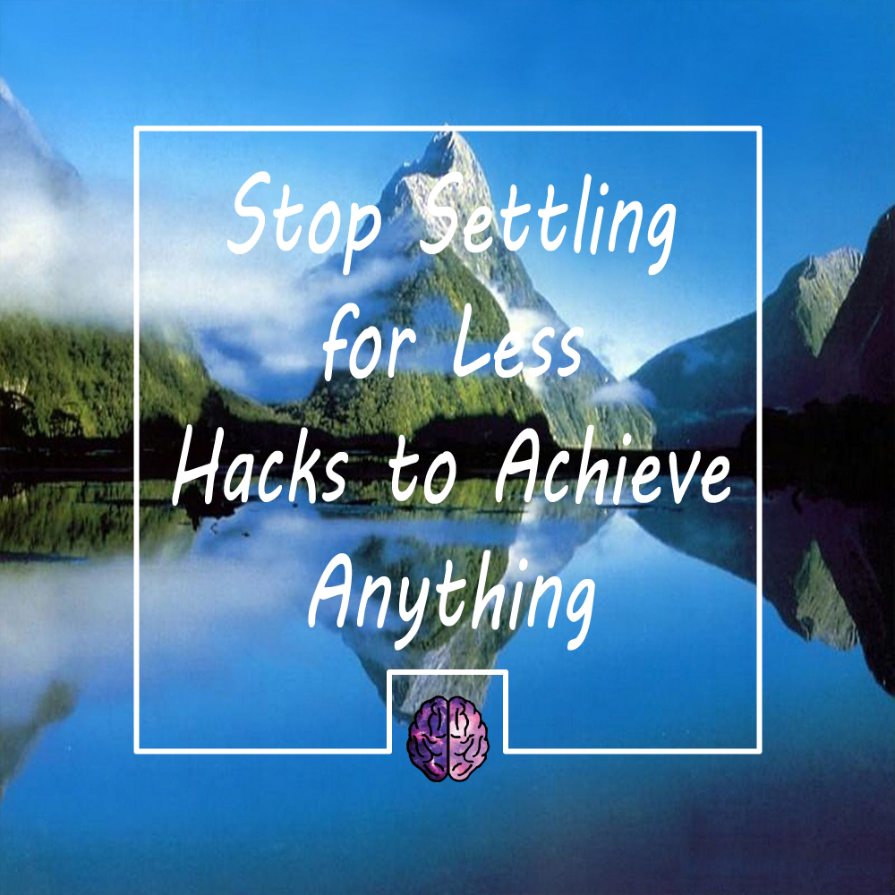 Stop Settling For Less | Life Hacks to Achieve Anything | by Dustin ...