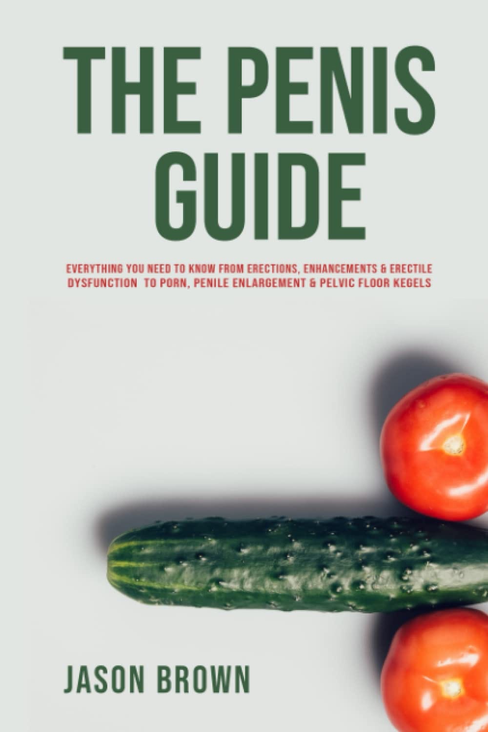 [EBOOK]-The Penis Guide — Everything You Need To Know From Erections, Enhancements Erectile ...