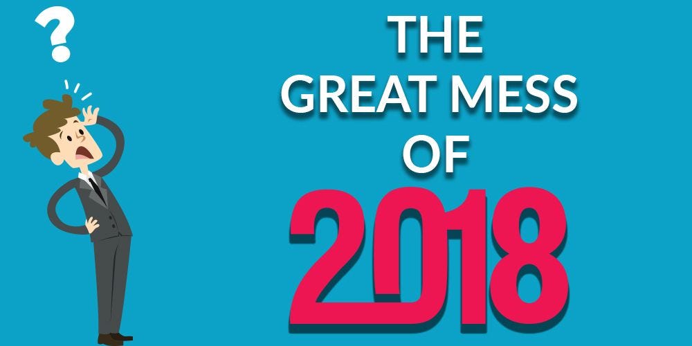THE GREAT MESS OF 2018 | by Harry Jack | Medium