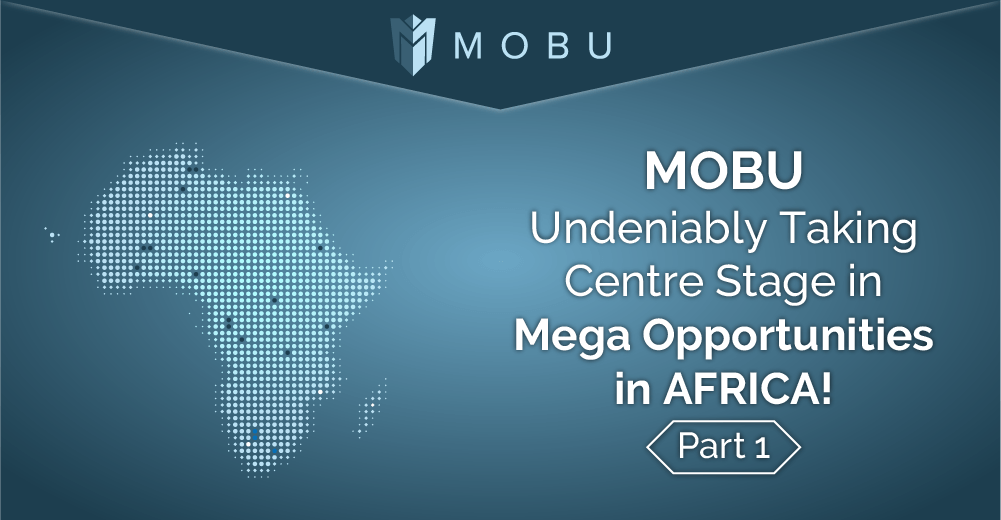 MOBU — Undeniably Taking Centre Stage in Mega Opportunities in AFRICA ...