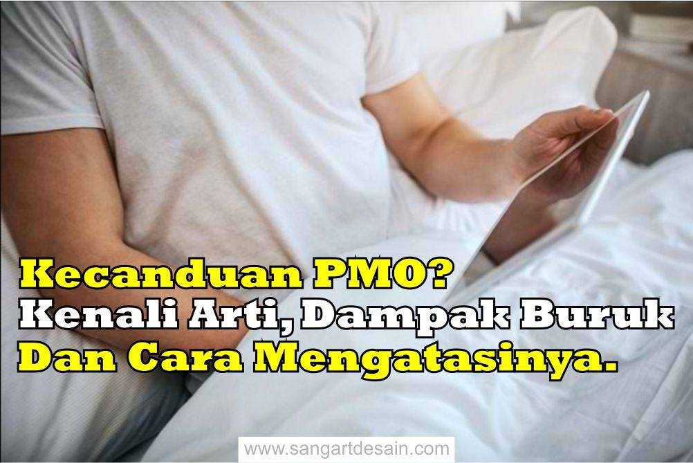Kecanduan PMO? Kenali Arti, Dampak Buruk Dan Cara Mengatasinya | by ...