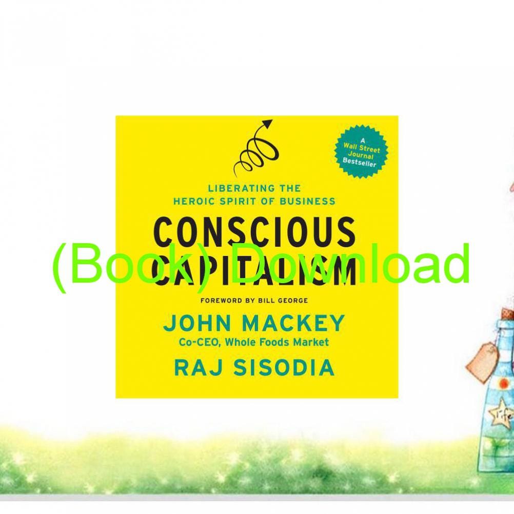 ((P.D.F))^^ Conscious Capitalism: Liberating the Heroic Spirit of ...